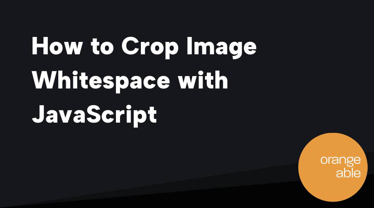 How To Crop Image Whitespace With JavaScript Orangeable