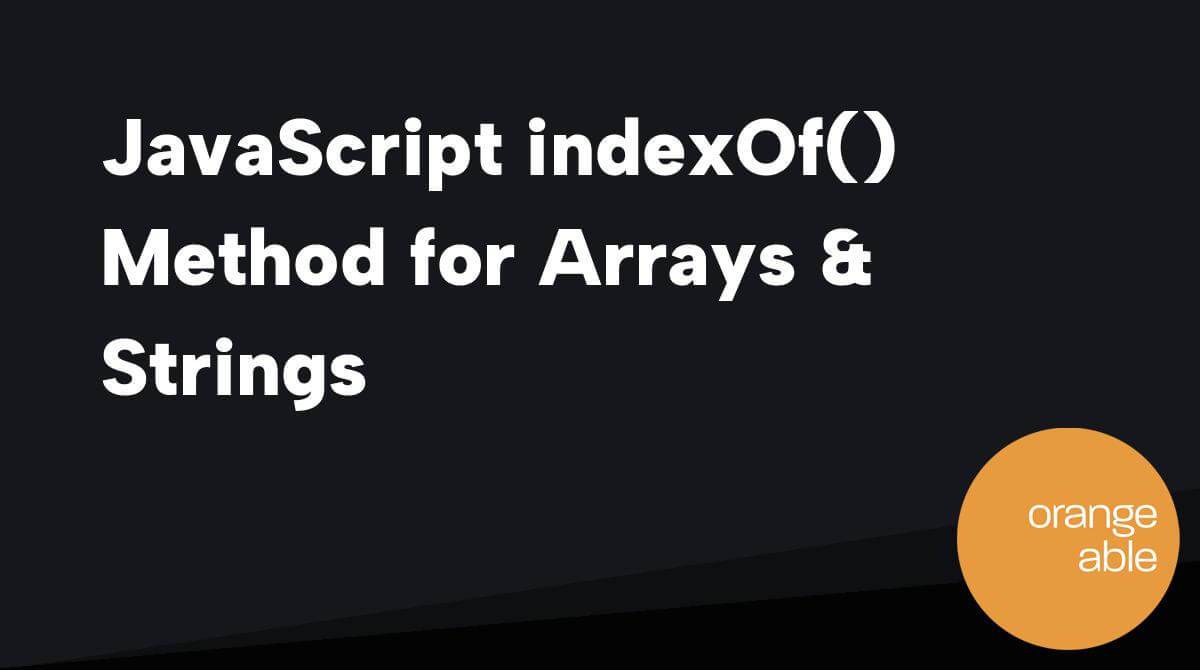 JavaScript IndexOf Method For Arrays Strings Orangeable