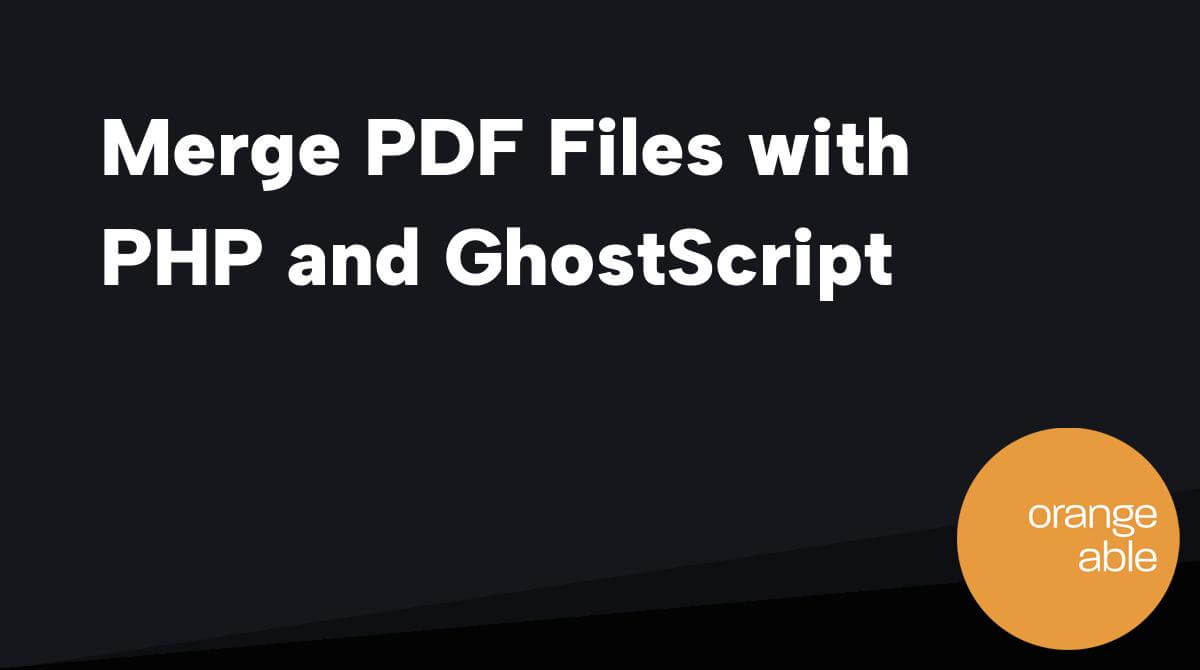 Merge PDF Files With PHP And GhostScript Orangeable